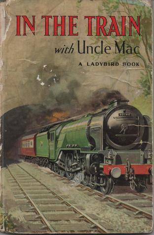 In The Train With Uncle Mac by Derek McCulloch | Goodreads