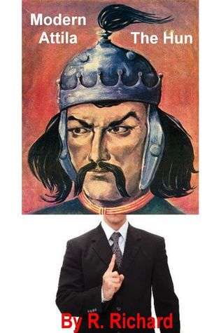 Modern Atilla The Hun by R. Richard | Goodreads