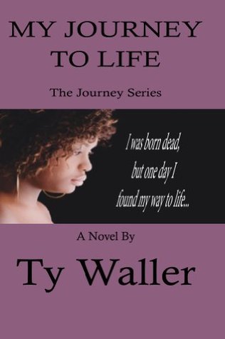My Journey to Life: The Journey Series by Ty Waller | Goodreads