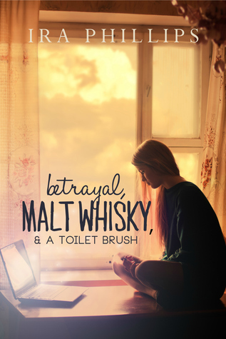Betrayal, Malt Whisky & A Toilet Brush by Ira Phillips | Goodreads