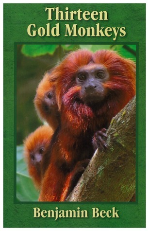 Thirteen Gold Monkeys by Benjamin Beck | Goodreads