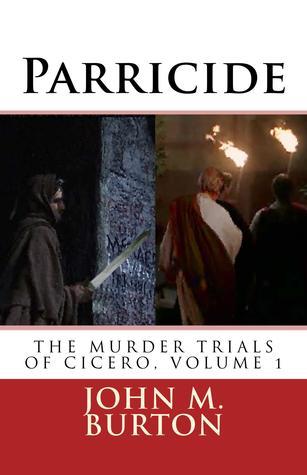 Parricide (Murder trials of Cicero #1) by John M. Burton | Goodreads
