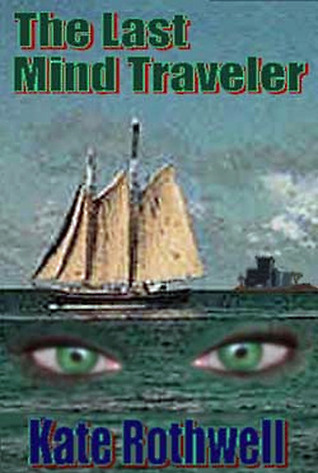 The Last Mind Traveler by Kate Rothwell | Goodreads