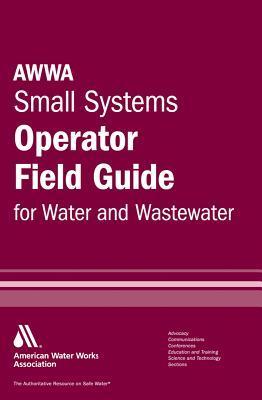 AWWA Small Systems Field Guide: Water and Wastewater by American Water ...