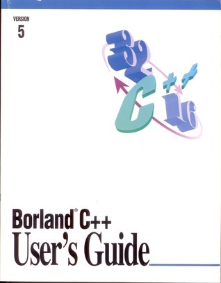 Borland C++ User's Guide Version 5 Volume 1 by Borland | Goodreads