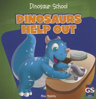 Dinosaurs Help Out (Dinosaur School) by Alex Appleby | Goodreads