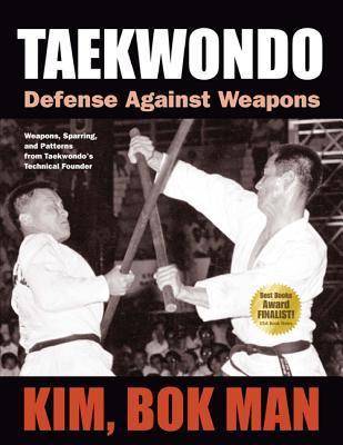 Taekwondo: Defense Against Weapons by Bok Man Kim | Goodreads