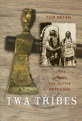 Twa Tribes: Scots Among the Native Americans by Tom Bryan | Goodreads