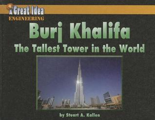 Burj Khalifa: The Tallest Tower in the World by Stuart A. Kallen ...