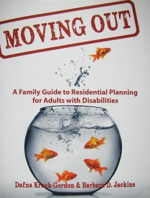 Moving Out: A Family Guide to Residential Planning for Adults with ...