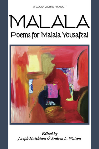 Malala: Poems for Malala Yousafzai by Joseph Hutchison | Goodreads