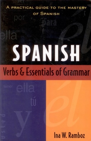 Spanish Verbs and Essentials of Grammar: A Practical Guide to the ...