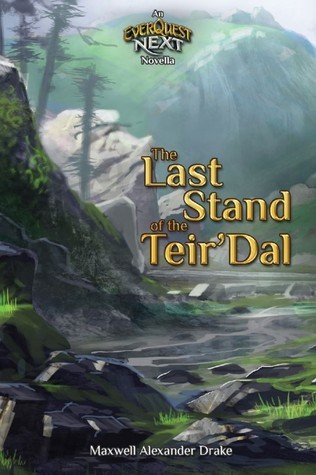The Last Stand of the Teir'Dal: An Everquest Next Novella by Maxwell ...