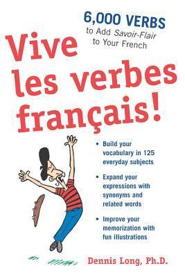 Vive les verbes français!: 6,000 Verbs to Add Savoir-Flair to your ...