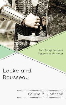 Locke and Rousseau: Two Enlightenment Responses to Honor by Laurie M ...