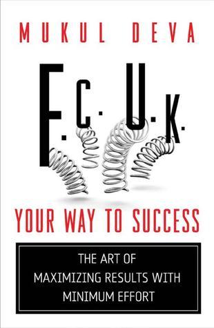 F.C.U.K Your Way To Success by Mukul Deva | Goodreads