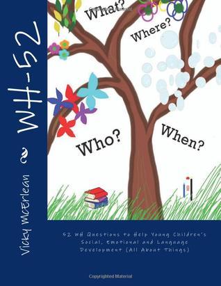 WH-52: 52 WH Questions to Help Young Children's Social, Emotional and ...