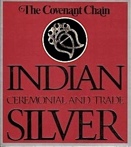 The Covenant Chain: Indian Ceremonial and Trade Silver by N. Jaye ...