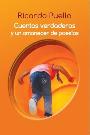 Cuentos Verdaderos y un Amanecer de Poesías by Ricardo Puello | Goodreads