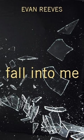 Fall Into Me by Evan Reeves | Goodreads
