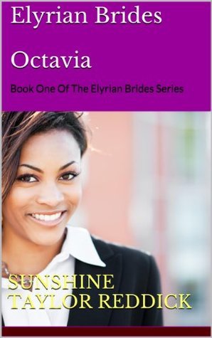 Octavia (Elyrian Brides, #1) by Sunshine Taylor Reddick | Goodreads