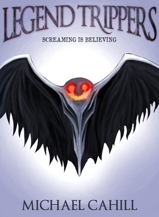Legend Trippers (Legend Trippers, #1) by Michael Cahill | Goodreads
