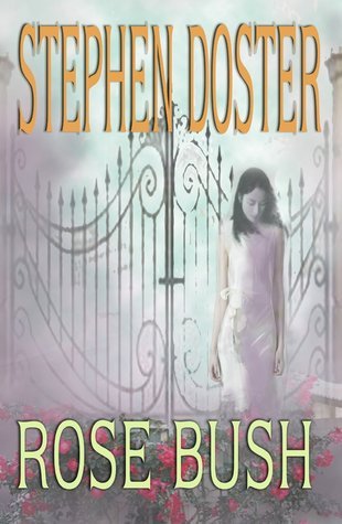 Rose Bush by Stephen Doster | Goodreads