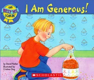 I Am Generous! (The Best Me I Can Be) by David Parker | Goodreads