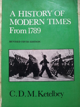 A History Of Modern Times From 1789 by C.D.M. Ketelbey | Goodreads