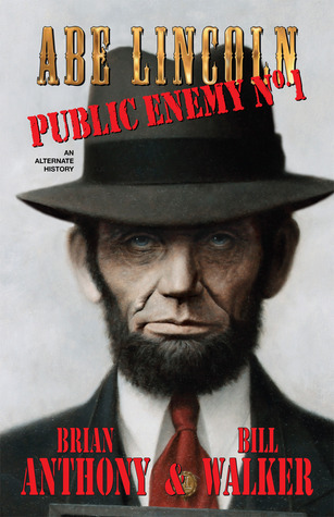 Abe Lincoln: Public Enemy No. 1 by Brian Anthony | Goodreads