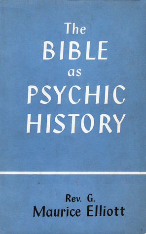 The Bible as Psychic History by G. Maurice Elliot | Goodreads