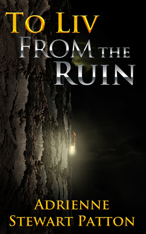 To Liv From The Ruin by Adrienne Stewart Patton | Goodreads