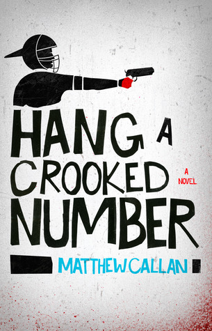 Hang A Crooked Number by Matthew Callan | Goodreads