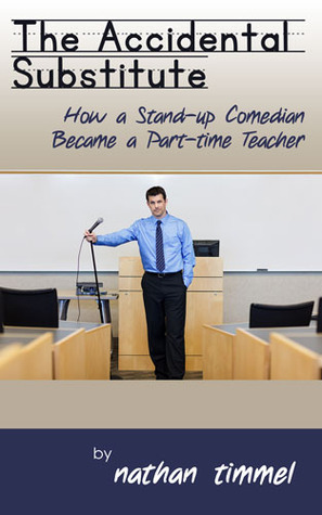 The Accidental Substitute: How a Stand Up Comedian Became a Part Time ...