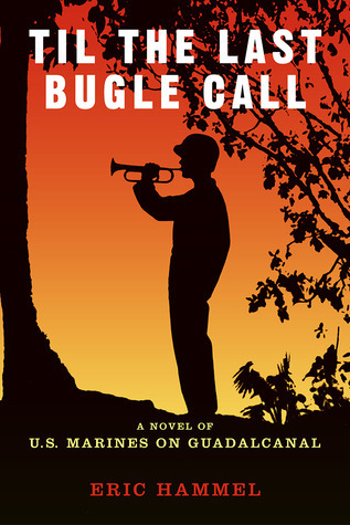 Til the Last Bugle Call: A Novel of U.S. Marines On Guadalcanal by Eric ...