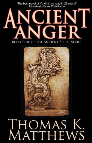 Ancient Anger (Ancient Spirit #1) by Thomas K. Matthews | Goodreads