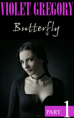 Butterfly (part 1) by Violet Gregory | Goodreads