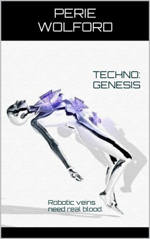 Techno: Genesis by Perie Wolford | Goodreads