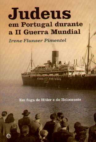 Judeus em Portugal durante a II Guerra Mundial : em fuga de Hitler e do ...