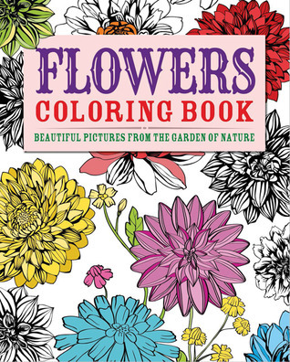 Flowers Coloring Book: Beautiful Pictures from the Garden of Nature by ...