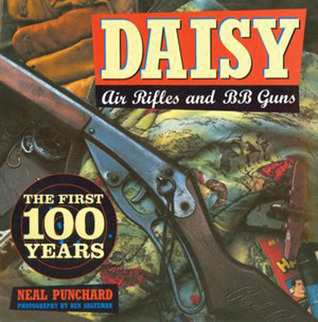 Daisy Air Rifles and BB Guns: The First 100 Years by Neal Punchard ...