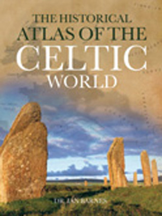 The Historical Atlas of the Celtic World by Ian Barnes | Goodreads