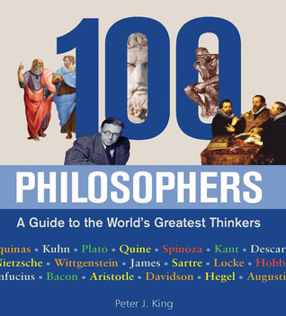 100 Philosophers: A Guide to the World's Greatest Thinkers by Peter J ...
