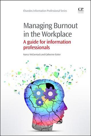 Managing Burnout in the Workplace: A Guide for Information Professionals by Nancy McCormack ...