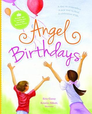 Angel Birthdays: A Day to Remember, A New Way to Heal, A Celebration of ...