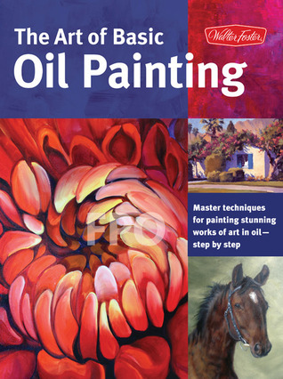 The Art of Basic Oil Painting: Master techniques for painting stunning ...