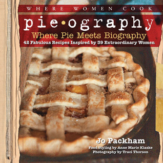 Pieography: Where Pie Meets Biography-42 Fabulous Recipes Inspired by ...