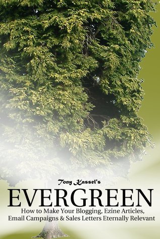 Evergreen: How to Make Your Blogging, Ezine Articles, Email Campaigns ...