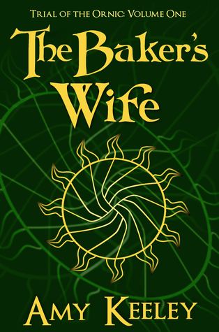 The Baker's Wife (Trial of the Ornic, #1) by Amy Keeley | Goodreads