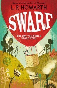 Swarf: The Day the World Stood Still by L.P. Howarth | Goodreads